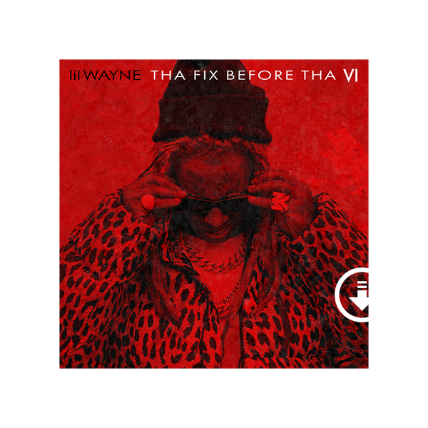 Tha Fix Before Tha VI Digital Album - LIL WAYNE